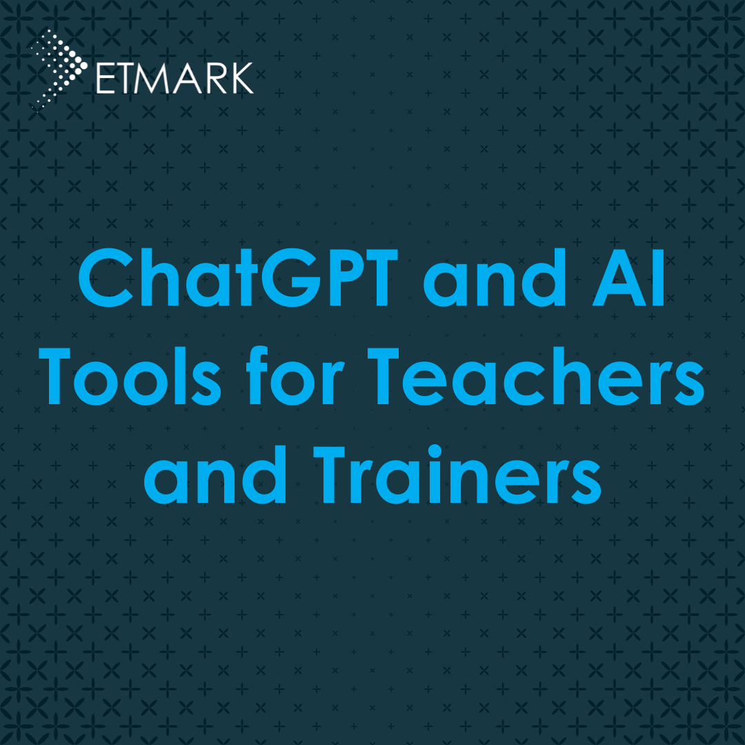 ChatGPT and AI Tools for Teachers and Trainers – ETMARK Academy